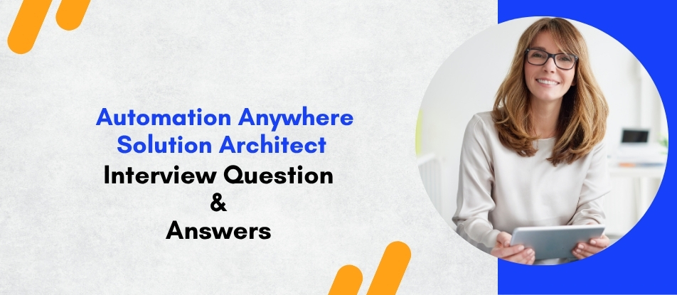 Top 30 Automation Anywhere Solution Architect Training Interview ...