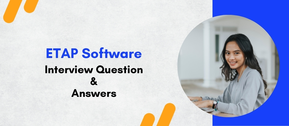Top 30 ETAP Software Training Interview Questions Answers