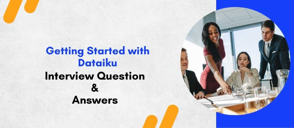 Top 30 Getting Started with Dataiku Training Interview Questions Answers