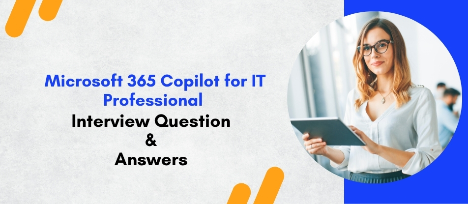 Top 30 Microsoft 365 Copilot for IT Professional Training Interview ...