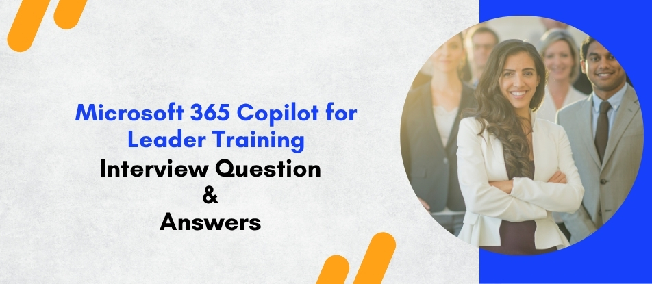 Top 30 Microsoft 365 Copilot for Leader Training Interview Questions ...