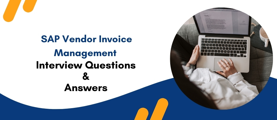 Top 30 SAP Vendor Invoice Management Training Interview Questions Answers