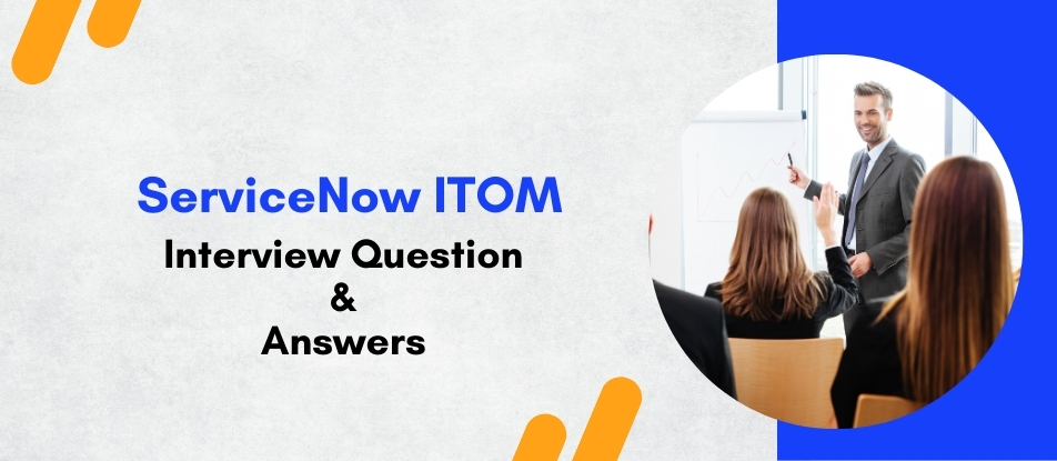 Top 30 ServiceNow ITOM Training Interview Questions Answers