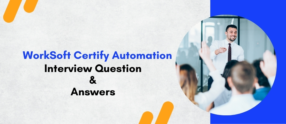 Top 30 WorkSoft Certify Automation Training Interview Questions Answers