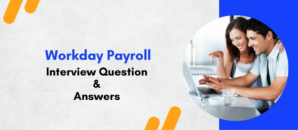 Top 30 Workday Payroll Training Interview Questions Answers
