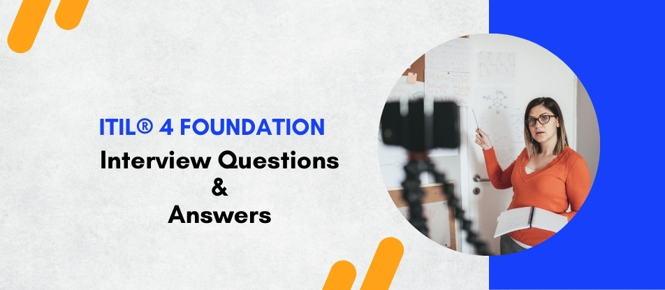 Top 30 ITIL® 4 Foundation Interview Questions Answers